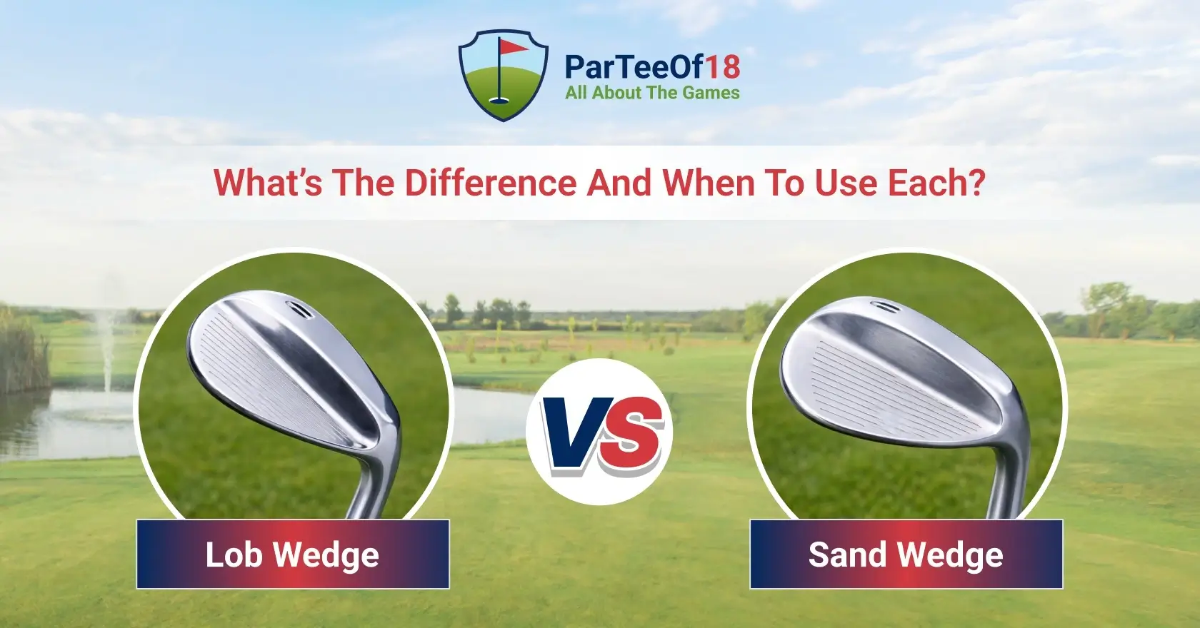 Lob Wedge vs Sand Wedge: Key Differences Explained